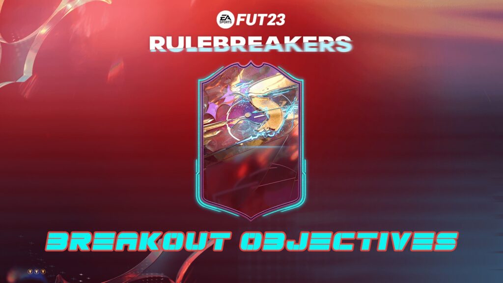 FIFA 23 RuleBreakers Breakout Objectives and Rewards | FifaUltimateTeam ...